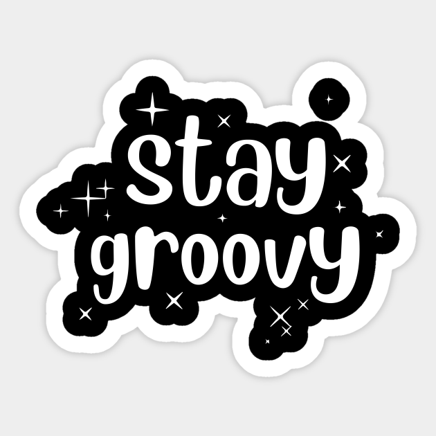 Stay Groovy - Stay Groovy - Sticker | TeePublic Stay Groovy - Stay Groovy - Sticker | TeePublic